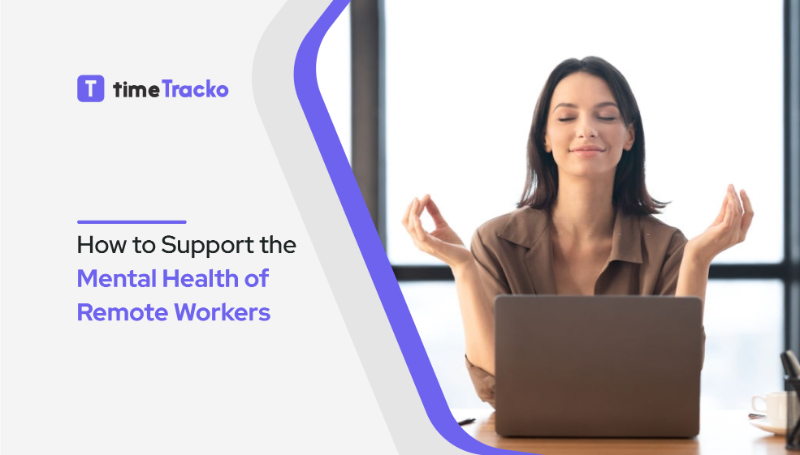 How to Support the Mental Health of Remote Workers