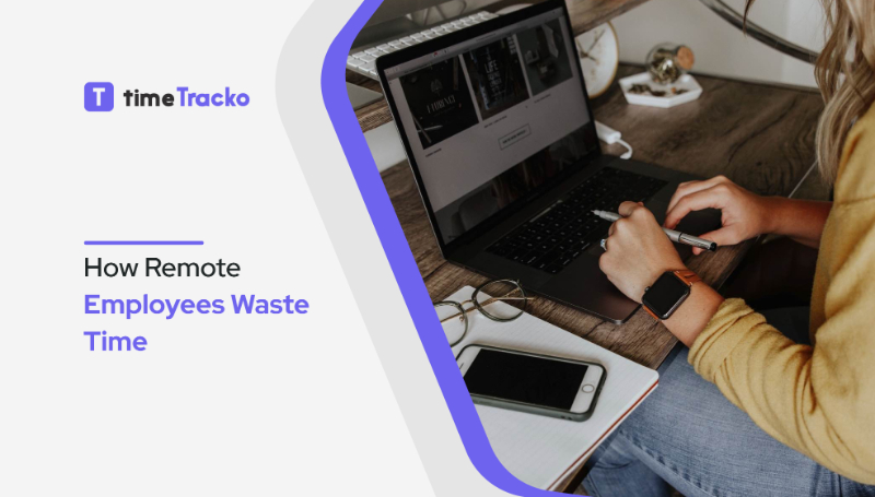 How Remote Employees Waste Time? - timeTracko